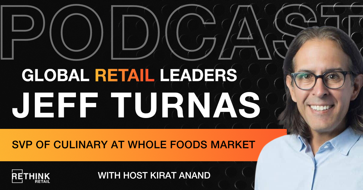 Jeff Turnas, SVP of Culinary at Whole Foods Market - RETHINK Retail