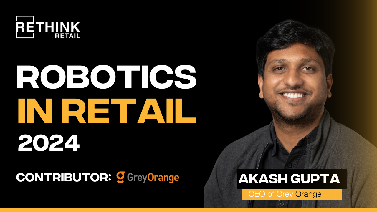 Robotics in Retail 2024 with Akash Gupta, CEO at GreyOrange - RETHINK ...