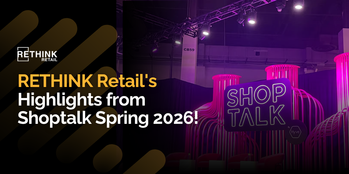 RETHINK Retail’s Highlights from Shoptalk Spring 2026! - RETHINK Retail